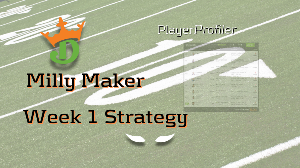 An Early Look At DraftKings Milly Maker Strategy For Week 1 (Part 1)